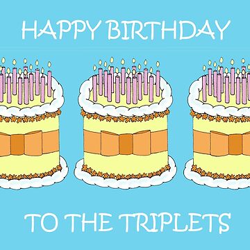 "Happy Birthday to the Triplets" Greeting Card for Sale by KateTaylor ...