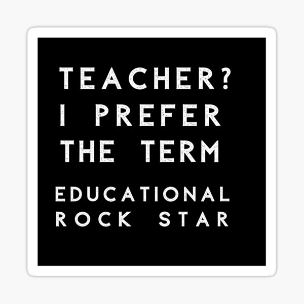 "Teacher? I prefer the term educational rockstar - back to school ...