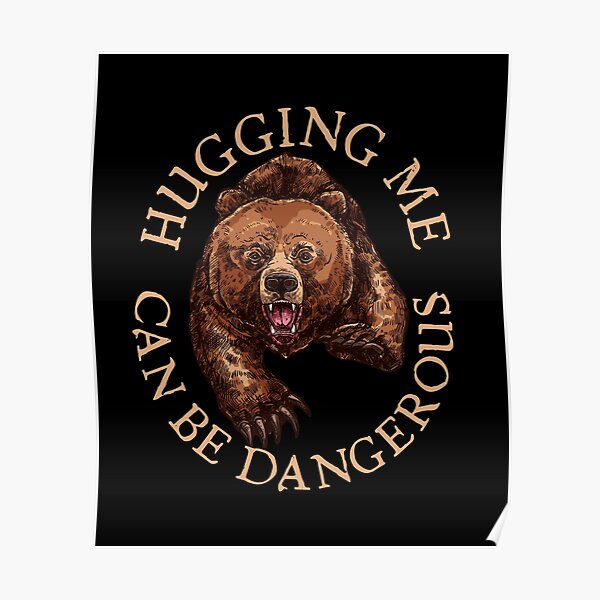 " HUGGING ME CAN BE DANGEROUS" Poster for Sale by Affyboss6 | Redbubble