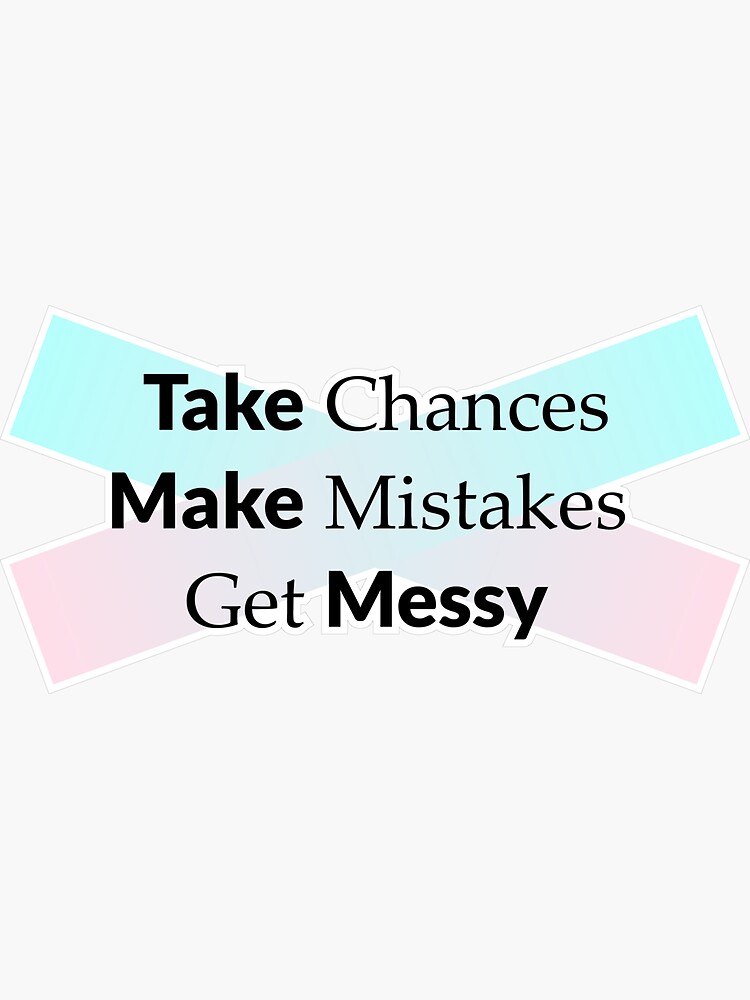 "Take Chances Make Mistakes Get Messy Motivation Quotes" Sticker for ...
