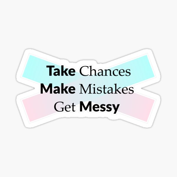 "Take Chances Make Mistakes Get Messy Motivation Quotes" Sticker for ...