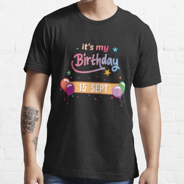 "It's My birthday September 15" T-shirt for Sale by Luxury-Outfits | Redbubble | its my birthday ...