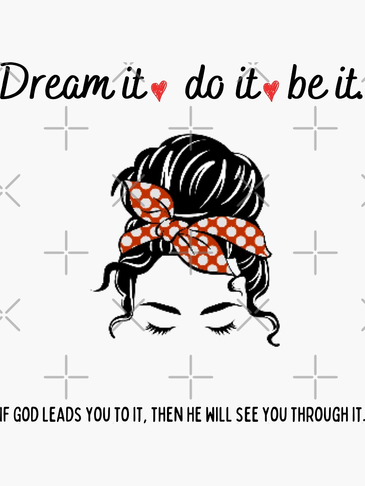 "Dream it! Do it! Be it!" Sticker for Sale by thekla21 | Redbubble