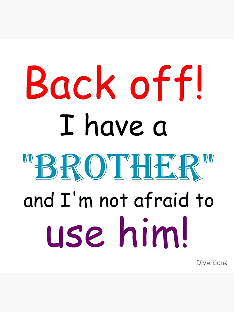 "BACK OFF! I HAVE A BROTHER AND IM NOT AFRAID TO USE HIM" Throw Pillow ...