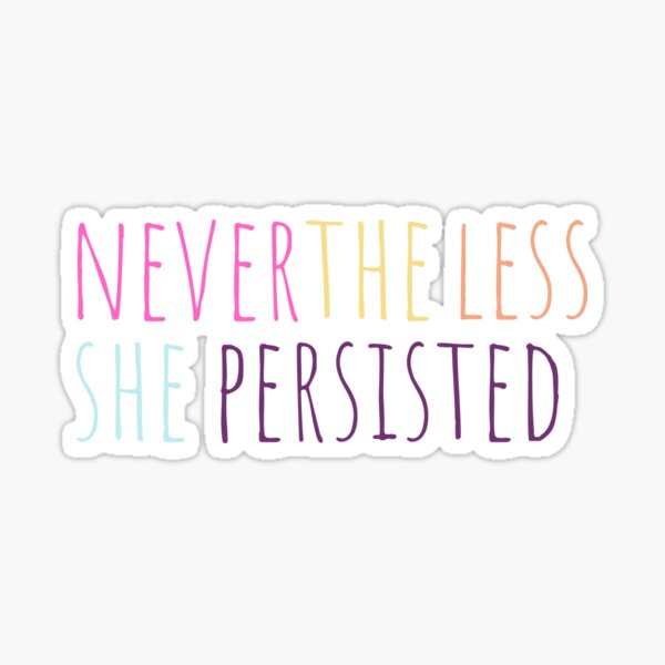 "Never The Less She Persisted" Sticker for Sale by WeirdOldGuy | Redbubble