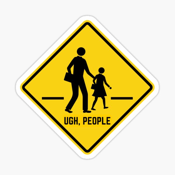 "UGH People, Warning Sign" Sticker for Sale by NoPainnoBrain | Redbubble