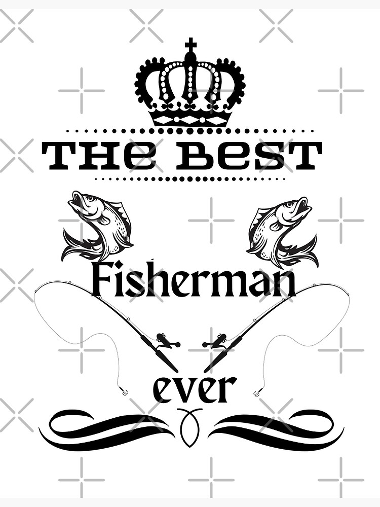 "The Best Fisherman Ever - Greatest Fisherman " Poster for Sale by ...
