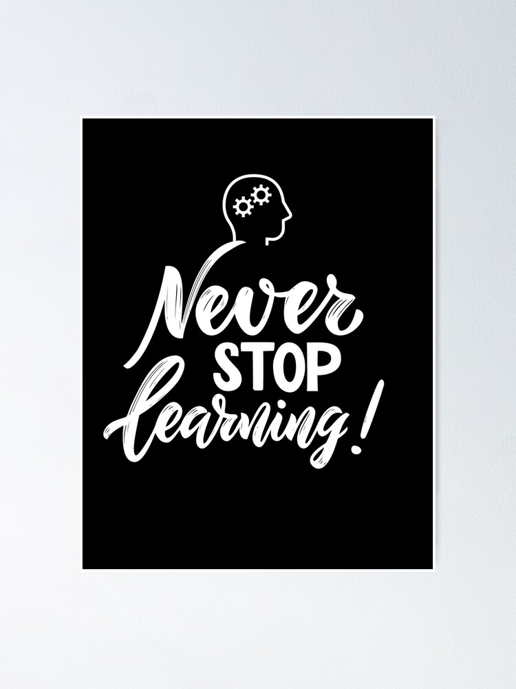 "Never Stop Learning | Motivational | " Poster for Sale by ...