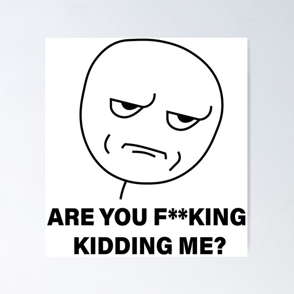 Are You Kidding Me Meme