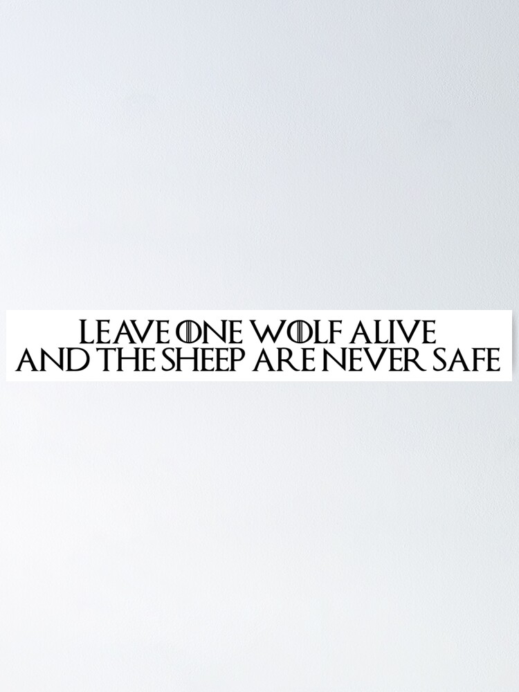 "leave one wolf alive and the sheep are never safe" Poster by myheadisaprison | Redbubble