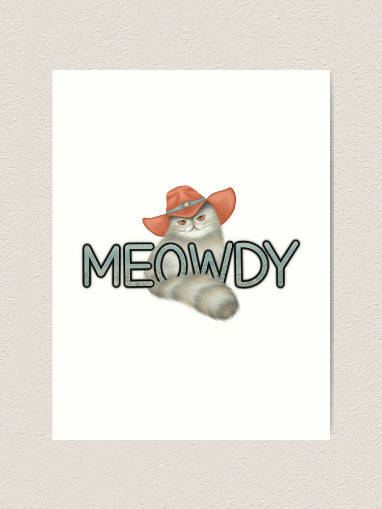 "Cute hand drawn Meowdy Cat Cowboy Howdy Cat Meme" Art Print for Sale ...