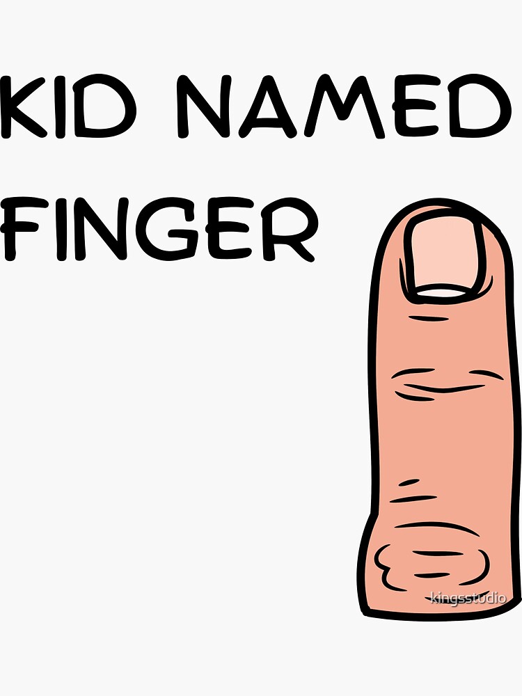 " Kid Named Finger" Sticker for Sale by kingsstudio | Redbubble
