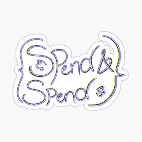"Spend and Spend!" Sticker for Sale by SpaceQueenKee | Redbubble