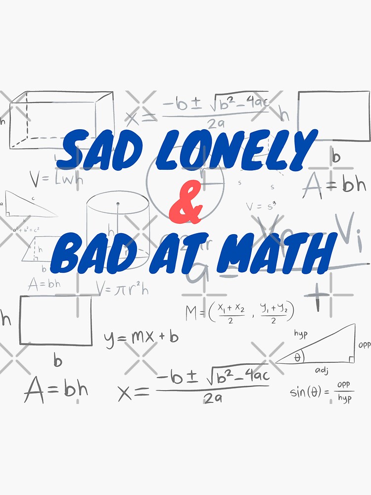 "Sad Lonely And Bad At Math" Sticker for Sale by SmismaStyleShop ...