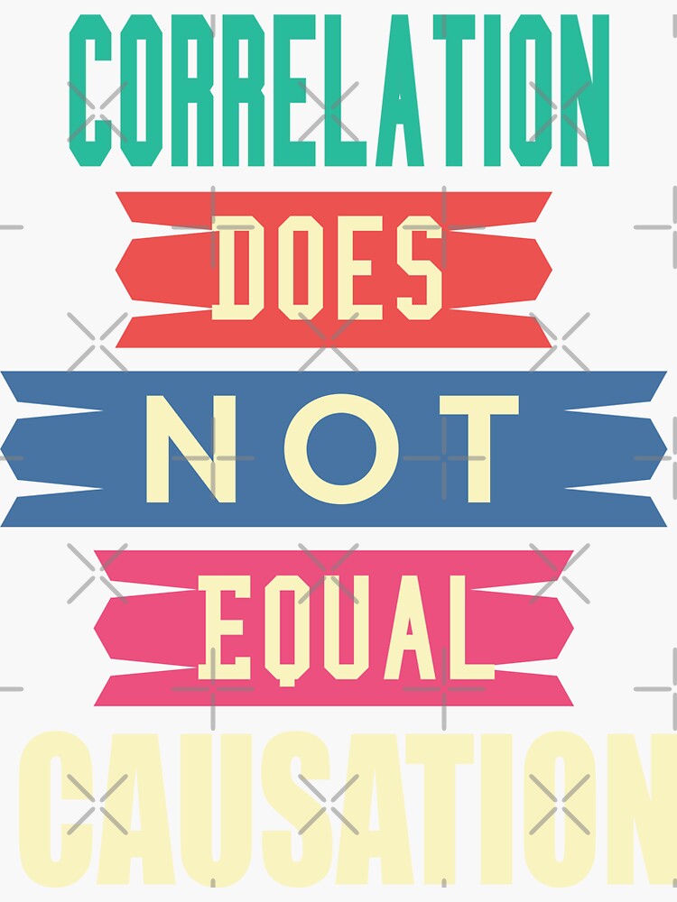 "Correlation Does Not Equal Causation" Sticker for Sale by FOUR_ three ...
