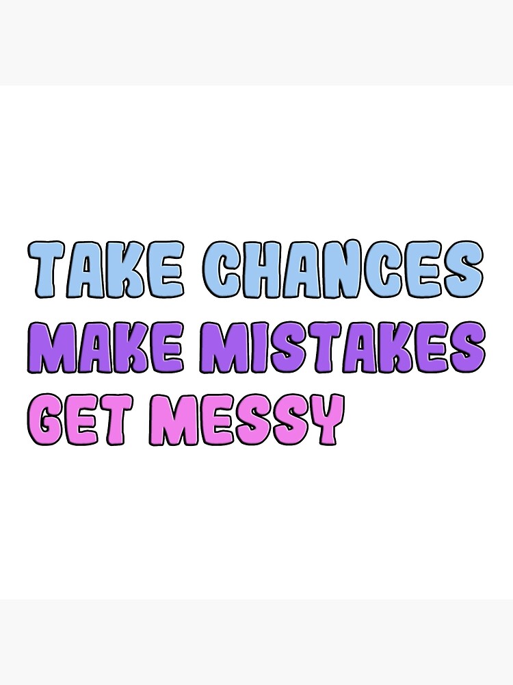" take chances make mistakes get messy motivation quotes" Poster for ...