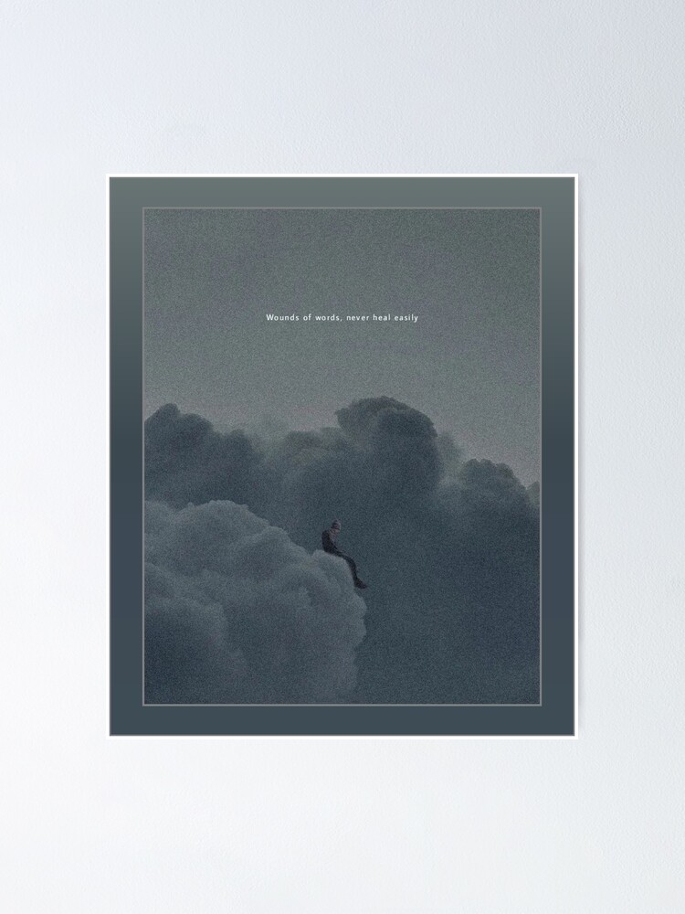 "WOUNDS OF WORDS, NEVER HEAL EASILY " Poster for Sale by TearDr0p ...