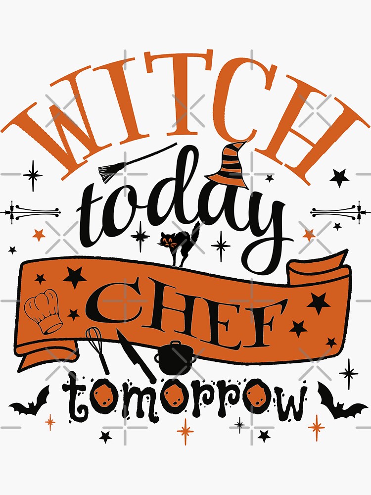 "Witch Today Chef Tomorrow, Fun Design For All Chefs On Halloween ...