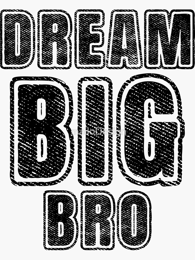 "Dream Big Bro" Sticker for Sale by mailoDesign | Redbubble
