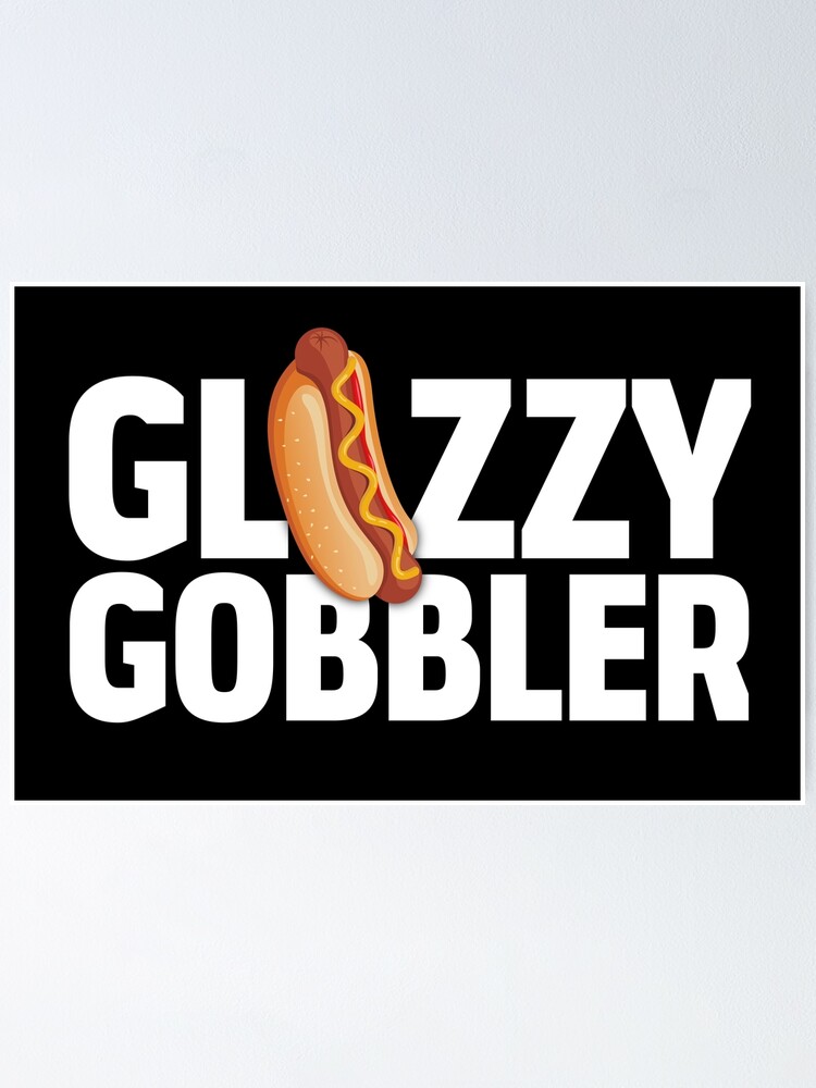 "Glizzy Gobbler" Poster for Sale by LeoDaVinki | Redbubble