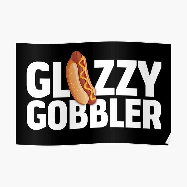 "Glizzy Gobbler" Poster for Sale by LeoDaVinki | Redbubble