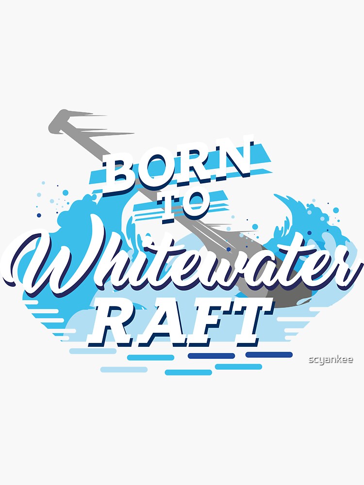 "Born to Whitewater Raft" Sticker by scyankee | Redbubble