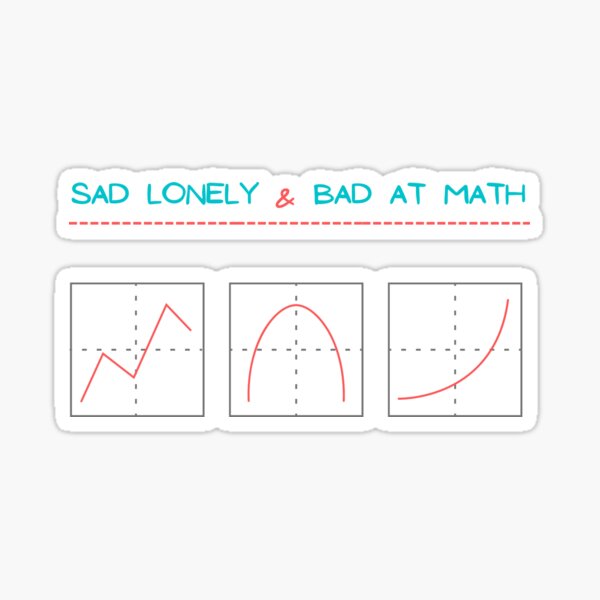 "Sad Lonely And Bad At Math" Sticker for Sale by SmismaStyleShop ...