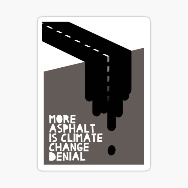 "More Asphalt = Climate Change Denial" Sticker for Sale by Nanika ...