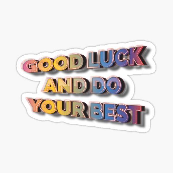 "Good Luck and Do Your Best" Sticker for Sale by ScottyWalters | Redbubble