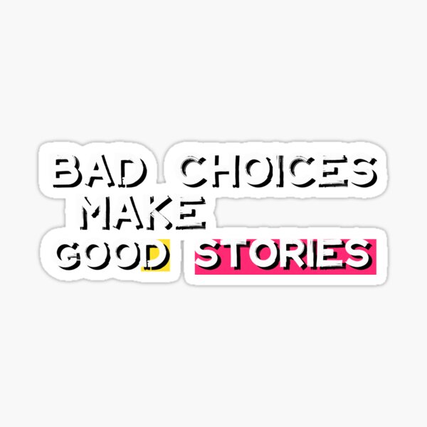Bad Choices Make Good Stories Sticker For Sale By Iconking Redbubble