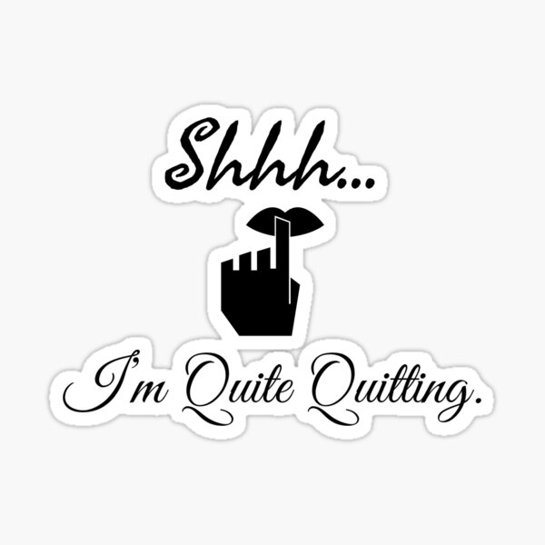 "Shhh… I’m quite Quitting." Sticker for Sale by StandStrong786 | Redbubble