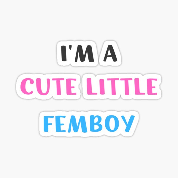 "I'm A Cute Little Femboy" Sticker for Sale by appareltolove | Redbubble