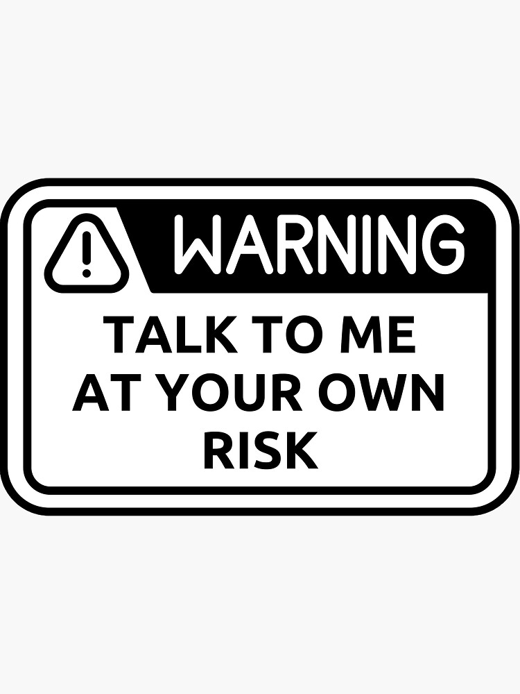"WARNING, talk to me at your own risk" Sticker for Sale by ...