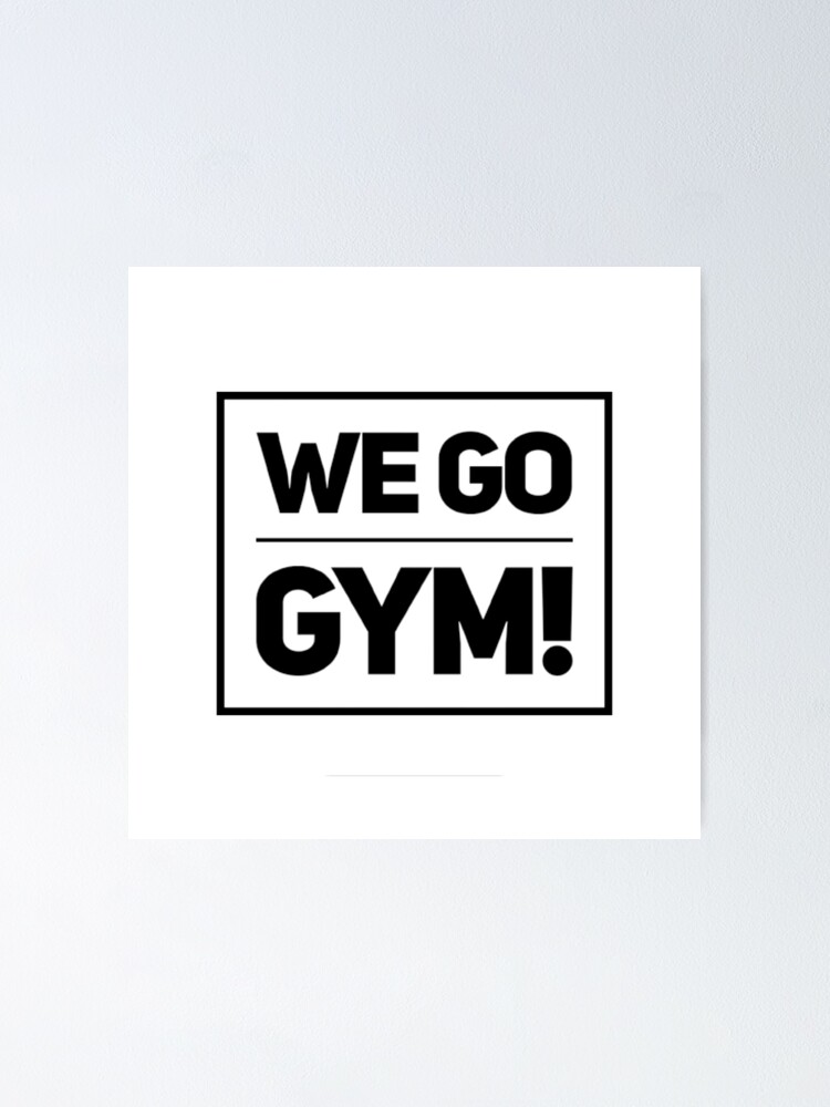 "We go gym!" Poster for Sale by Gillespod | Redbubble