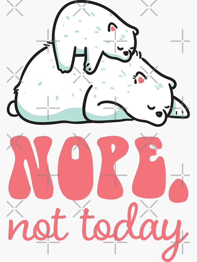 "Cute Animal Polar Bear Nope Not Today" Sticker for Sale by bolimj ...