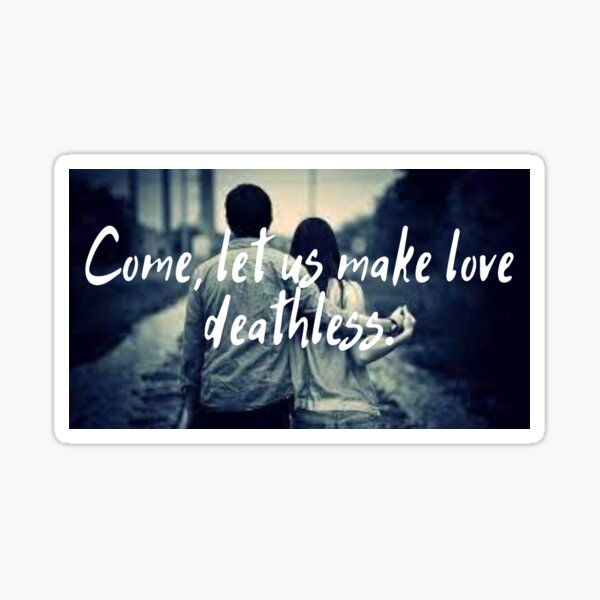 "Come, let us make love deathless." Sticker for Sale by nikolskyv097 ...