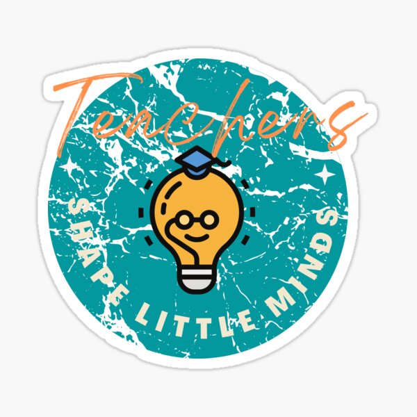 "Teachers - shape little minds" Sticker for Sale by Saimia | Redbubble