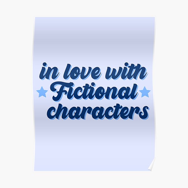 "in love with fictional characters" Poster for Sale by ninacollages ...