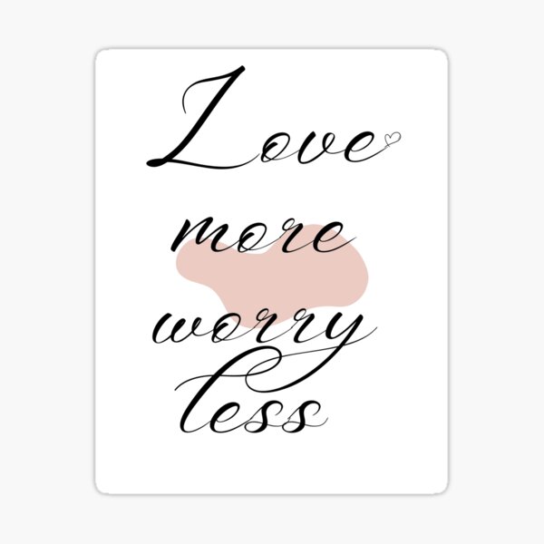 "love more worry less" Sticker for Sale by happyminimall | Redbubble