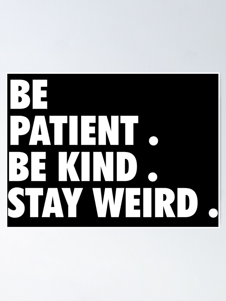 "Be Patient Be Kind Stay Weird Essentia " Poster for Sale by ONLYON1E ...