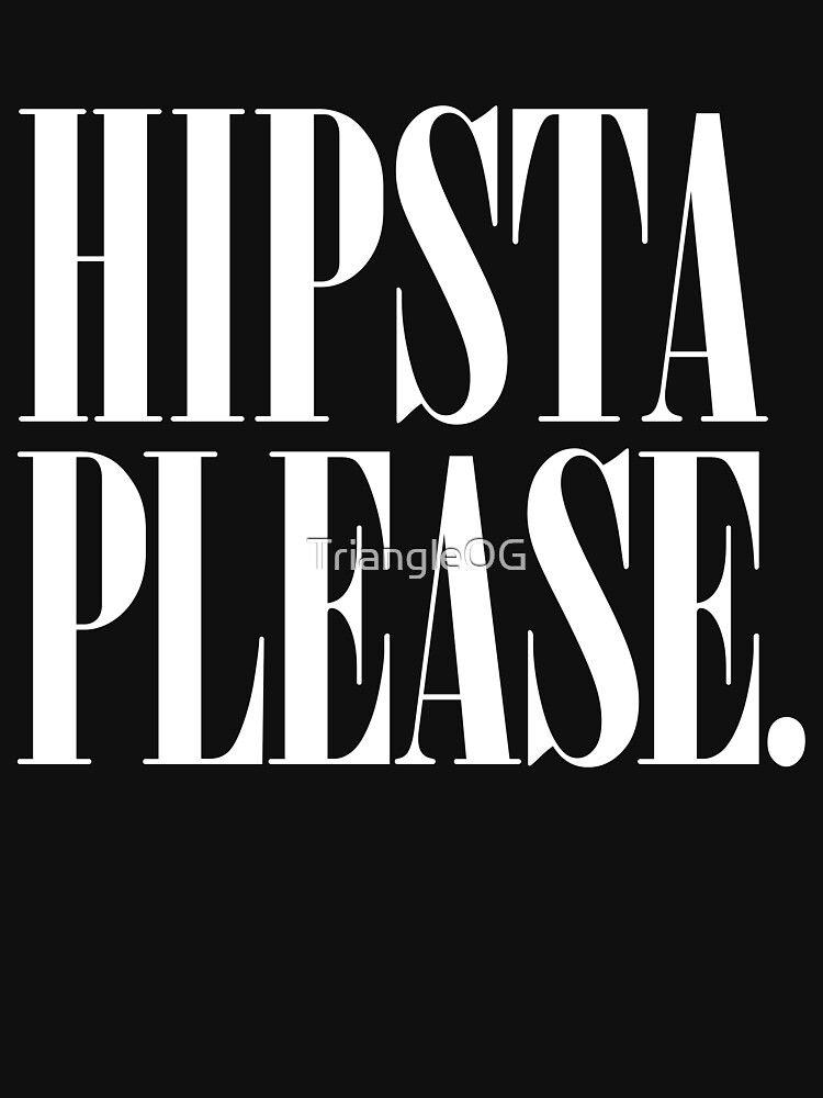 "Hipsta Please" T-shirt for Sale by TriangleOG | Redbubble | one ...