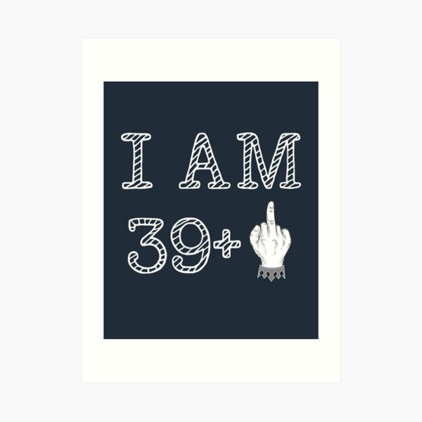 "Middle Finger 40th Birthday (39 + middle finger)" Art Print for Sale ...