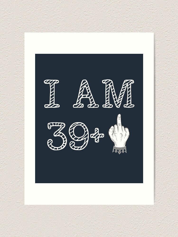 "Middle Finger 40th Birthday (39 + middle finger)" Art Print for Sale ...