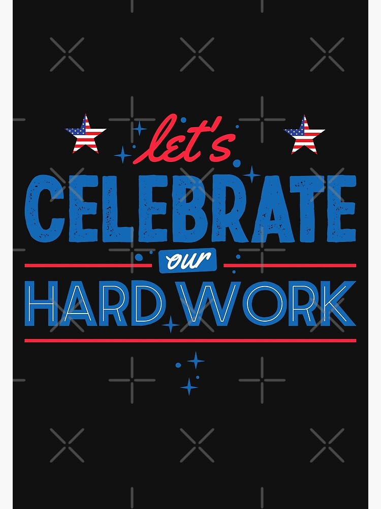 "Let's Celebrate Our Hardwork" Poster for Sale by BellaPixel | Redbubble