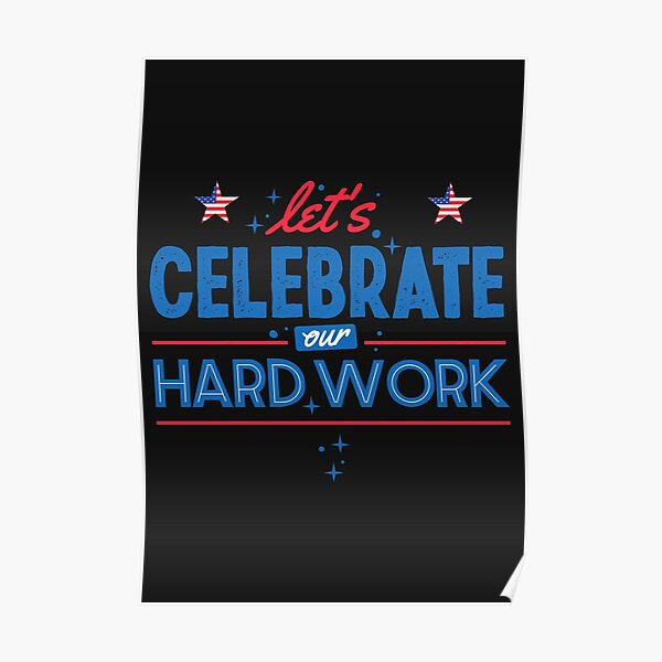"Let's Celebrate Our Hardwork" Poster for Sale by BellaPixel | Redbubble