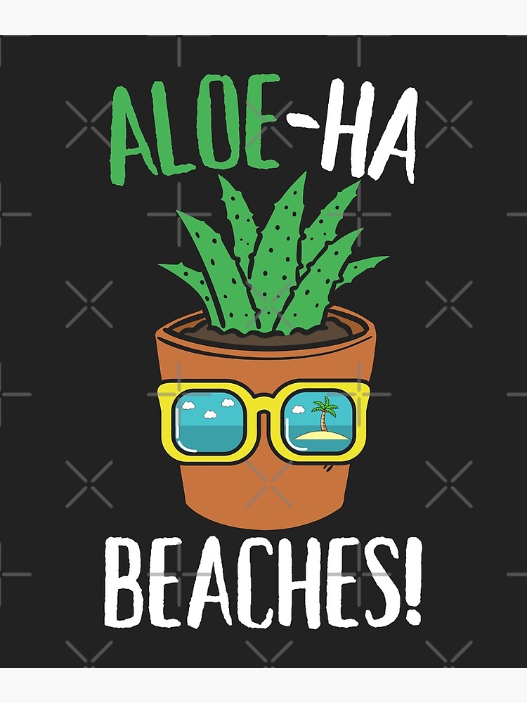 "Aloe Ha Beaches Funny Aloha Beaches Aloe Vera Plant" Poster for Sale ...