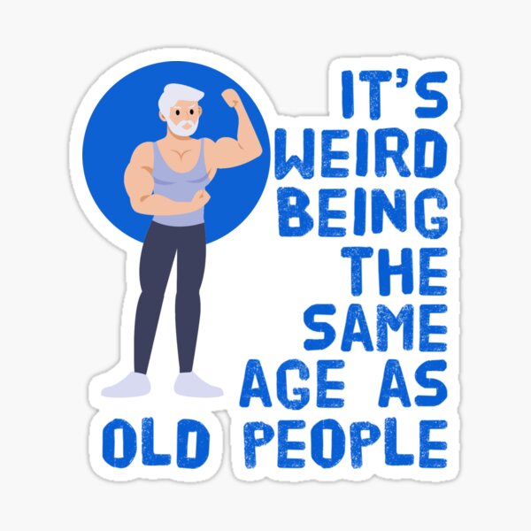 "Same Age as Old People" Sticker for Sale by agelessfitfreak | Redbubble