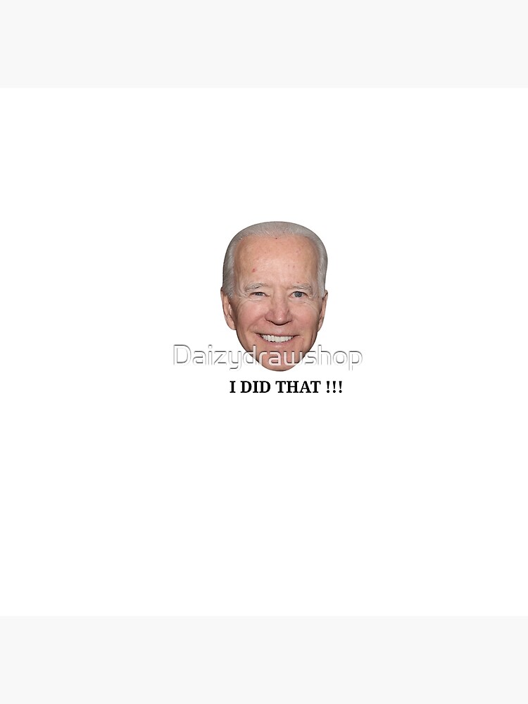 "Joe biden i did that!! Sticker and pins " Poster for Sale by ...