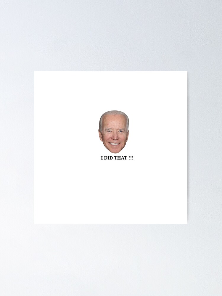 "Joe biden i did that!! Sticker and pins " Poster for Sale by ...