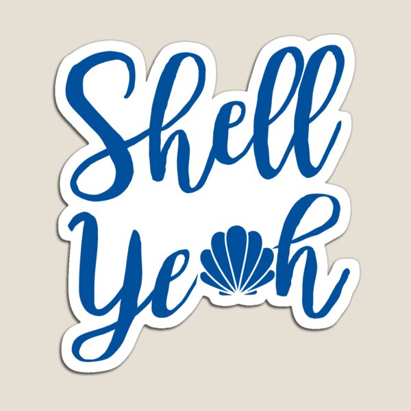 Shell Yeah Gifts & Merchandise | Redbubble